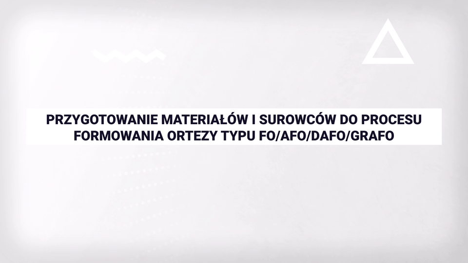 Technologia wytwarzania ortezy typu FO/AFO/DAFO/GRAFO - Zintegrowana ...