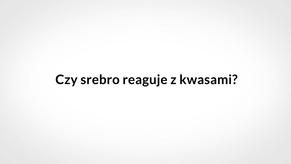 Film samouczek - Czy srebro reaguje z kwasami? - zpe.gov.pl