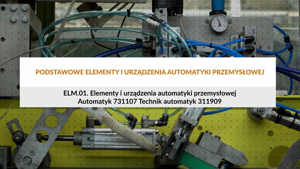Podstawowe elementy i urządzenia automatyki przemysłowej - Zintegrowana ...